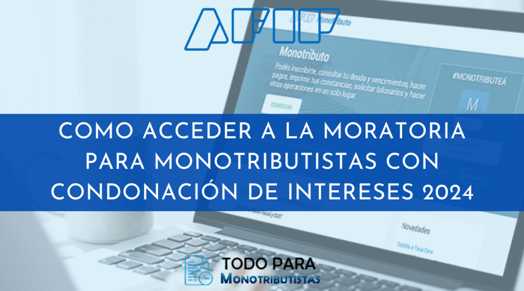 Moratoria para monotributistas con condonación de intereses 2024.